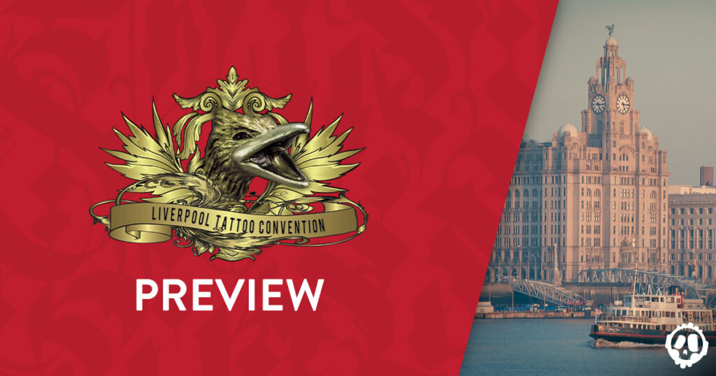 Liverpool Tattoo Convention 2022 - Spring Edition Preview - Killer Ink ...